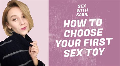 Sex With Sara How To Choose Your First Sex Toy By Sara Dueck