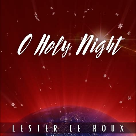 Stream Oh Holy Night By Lester Le Roux Listen Online For Free On