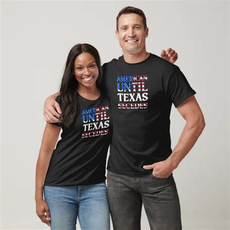American Until Texas Secedes For Lone Star States T Shirt Zazzle