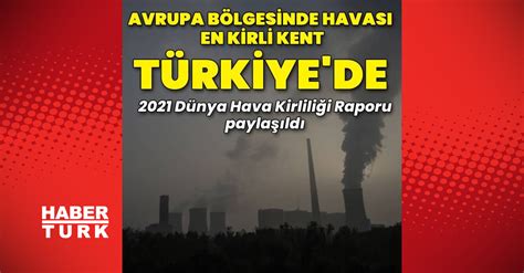 Son dakika Dünya Hava Kirliliği Raporu Avrupa bölgesinde havası en kirli kent Iğdır