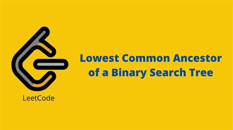 Leetcode Lowest Common Ancestor Of A Binary Search Tree Problem