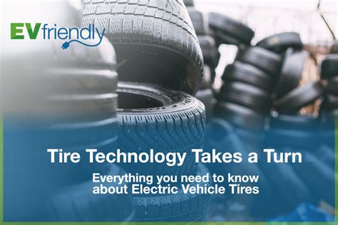 Tire Technology Takes A Turn Everything You Need To Know About EV