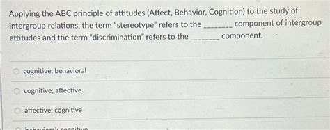 Solved Applying The Abc Principle Of Attitudes Affect