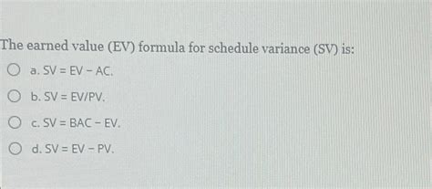 Solved The Earned Value Ev ﻿formula For Schedule Variance