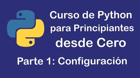 Curso De Python Para Principiantes Desde Cero Parte 1 Configuracion