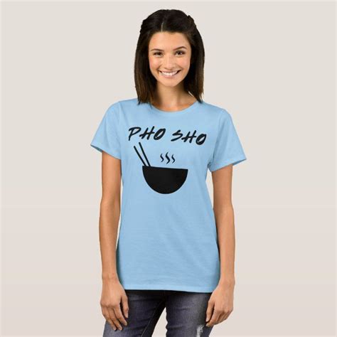 Pho Sho With Illustrated Pho Bowl T Shirt Zazzle T Shirt Diy Pho