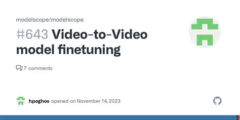 Video To Video Model Finetuning · Issue 643 · Modelscopemodelscope