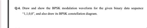 Q4 Draw And Show The Bpsk Modulation Waveform For The Given Binary
