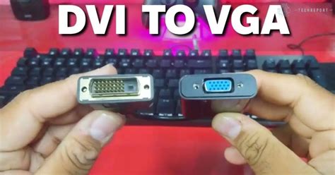 Connecting Your World VGA And DVI In The Modern Age Techreport