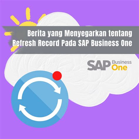 Berita Yang Menyegarkan Tentang Refresh Record Pada Sap Business One