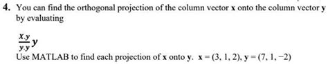 solved you can find the orthogonal projection of the column vector onto