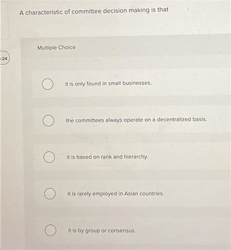Solved A Characteristic Of Committee Decision Making Is