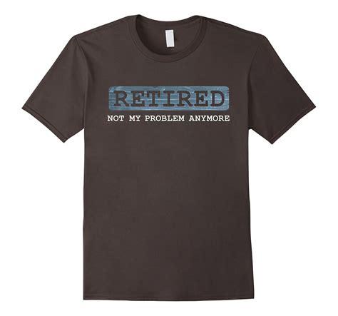 Funny Retirement Gift T Shirt Retired Not My Problem Anymore