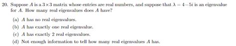 solved 20 suppose a is a 3×3 matrix whose entries are real