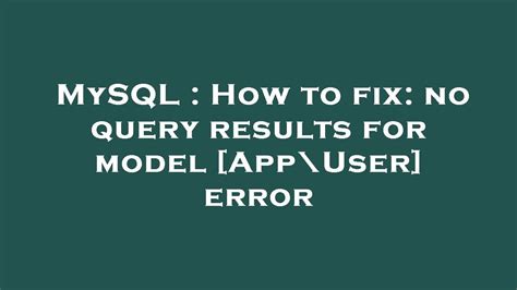 MySQL How To Fix No Query Results For Model App User Error YouTube