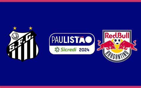 Red Bull Bragantino x Santos veja onde assistir ao jogo válido pelo