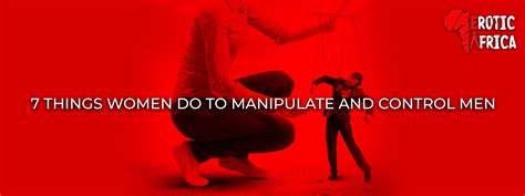 Things Women Do To Manipulate And Control Men Erotic Africa Adult Blog