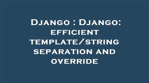 Django Django Efficient Templatestring Separation And Override