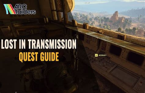 Arc Raiders Lost In Transmission Quest Guide