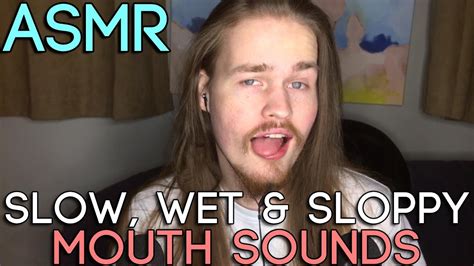 Asmr Slow Wet And Sloppy Mouth Sounds 2nd Week Of Mouth Sounds 15