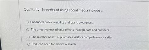 Solved Qualitative Benefits Of Using Social Media Include