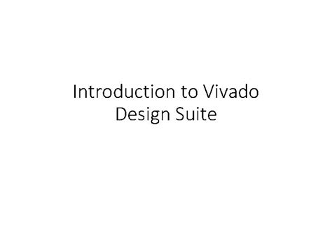 Introduction To Vivado Design Suite Vivado Design Suite