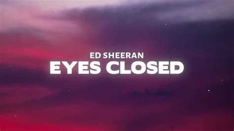 Ed Sheeran Eyes Closed Lyrics Youtube