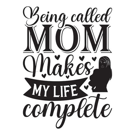 Premium Vector Being Called Mom Makes My Life Complete