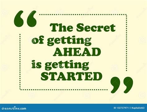 The Secret Of Getting Ahead Is Getting Started Inspirational Quote
