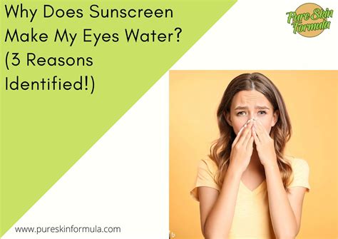 Why Does Sunscreen Make My Eyes Water 3 Reasons Identified Pure