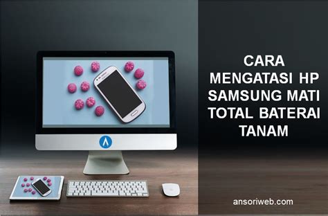 Cara Mengatasi Hp Samsung Mati Total Baterai Tanam Ansori Web