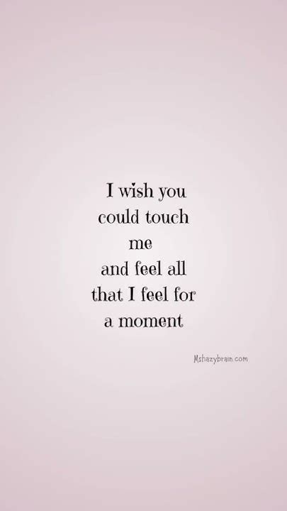 I Wish You Could Touch Me And Feel All That I Feel Youtube