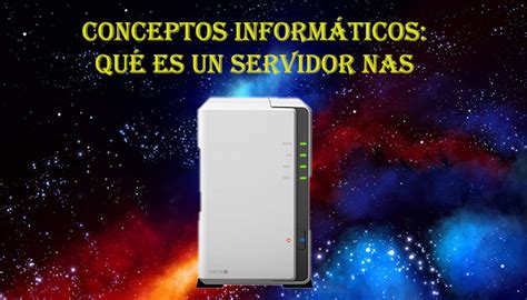 Conceptos informáticos servidores NAS Omega2001 Servicios Informáticos