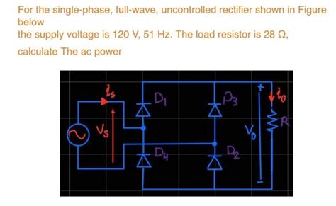 Solved For The Single Phase Full Wave Uncontrolled