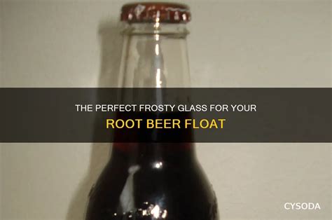 The Perfect Frosty Glass For Your Root Beer Float Cysoda