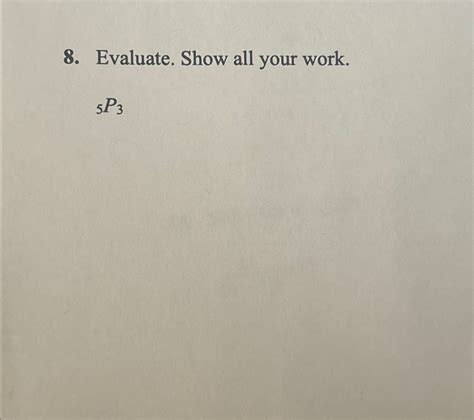 solved evaluate show all your work 5p3