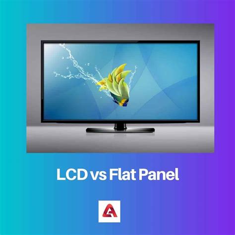 Lcd Vs Flat Panel Difference And Comparison