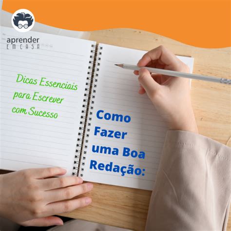 Como Fazer Uma Boa RedaÇÃo Dicas Essenciais Para Escrever Com Sucesso