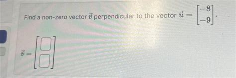 Solved Find A Non Zero Vector V Perpendicular To The Vector Chegg