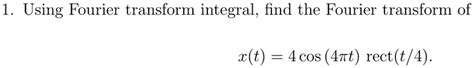 Solved Using Fourier Transform Integral Find The Fourier Transform Of