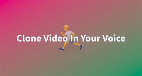 Clone Video In Your Voice A Hugging Face Space By Product