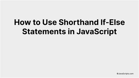 How To Use Shorthand If Else Statements In JavaScript