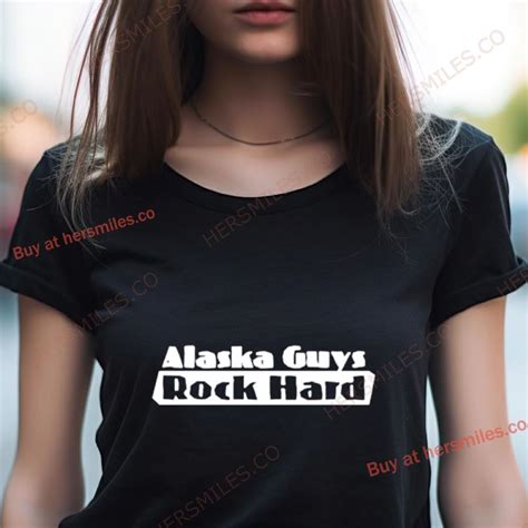 Alaska Guys Rock Hard Shirt Hersmiles