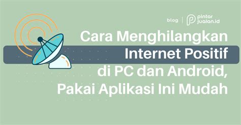 Cara Menghilangkan Internet Positif Di Pc Dan Android Pakai Aplikasi