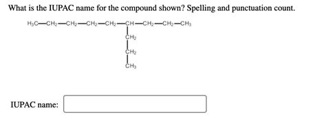 Solved What is the IUPAC name for the compound shown? | Chegg.com