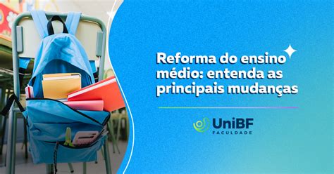 Reforma Do Ensino Médio Entenda As Principais Mudanças Unibf Blog