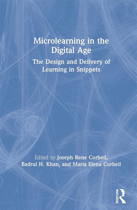 Microlearning In The Digital Age Corbeil Joseph Rene Corbeil Maria Elena Khan Badrul H