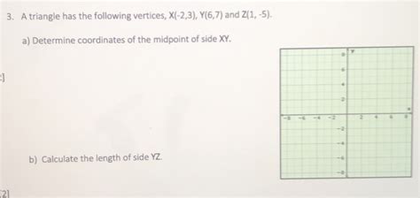 Solved 3 A Triangle Has The Following Vertices X 23 Y67 And Z1 5 A Determine Coordi
