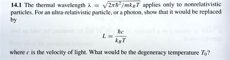 SOLVED The thermal wavelength Î âˆš h mkT applies only to nonrelativistic particles