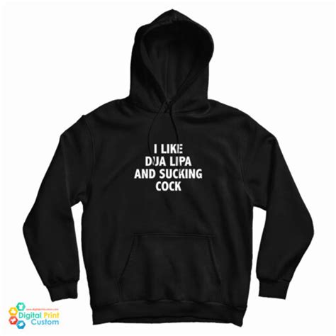 I Like Dua Lipa And Sucking Cock Hoodie